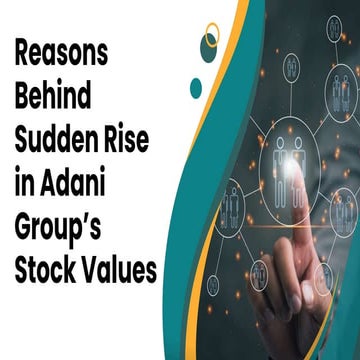 Reasons Behind Sudden Rise in Adani Group’s Stock Values.pptx