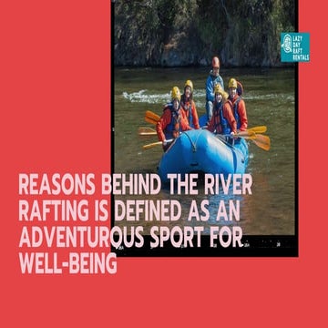 Reasons Behind the River Rafting is defined as an Adventurous Sport for ...
