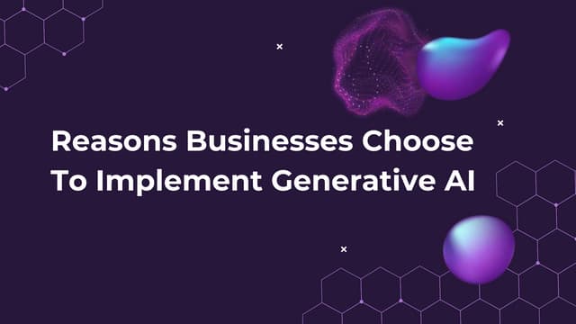 Reasons Businesses Choose To Implement Generative AI | PPT Reasons Businesses Choose To Implement Generative AI | PPT