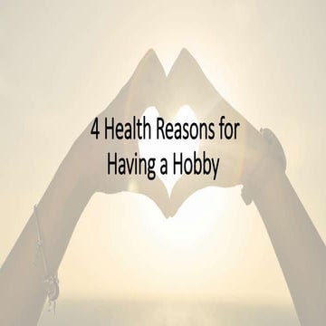 4 Health Reasons for Having a Hobby | PPTX