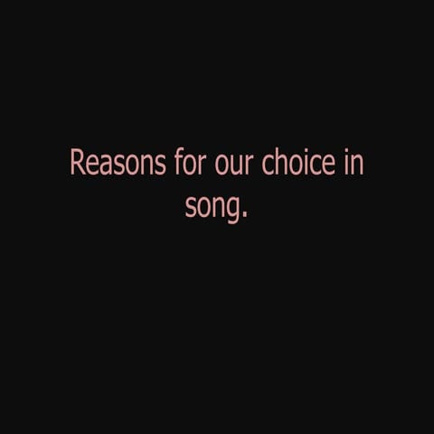Reasons For Our Song Choice | PPTX