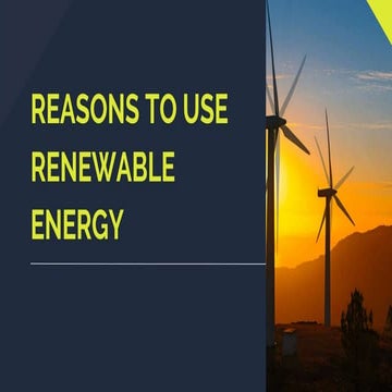 Reasons to Use Renewable Energy | PPTX