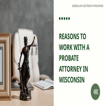 Reasons to Work with a Probate Attorney in Wisconsin | PPTX