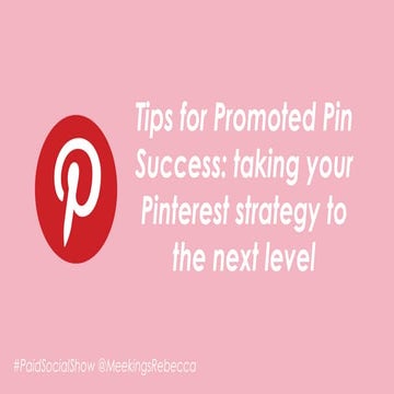 Tips For Promoted Pin Success: Taking Your Pinterest Strategy To The Next Level | PPT