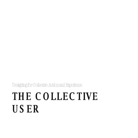 Designing for the Collective User | PPT