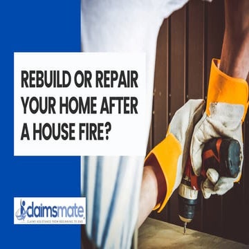 Rebuild or repair your home after a house fire? | ClaimsMate | PDF