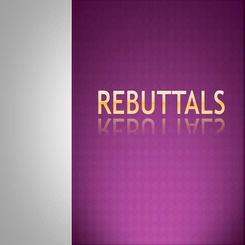 Rebuttals [A Report in Argumentation] | PPTX