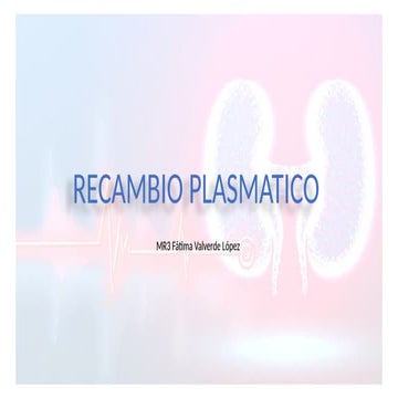RECAMBIO PLASMATICO EN TERAPIAS DE REEMPLAZO | PPTX