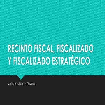Recinto fiscal, fiscalizado y fiscalizado estratégico | PPTX