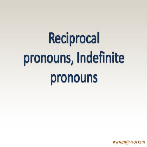 Reciprocal pronouns, indefinite pronouns | PPSX