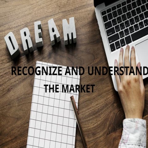 RECOGNIZE AND UNDERSTAND THE MARKET.pptx