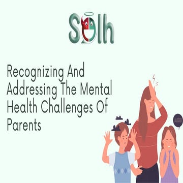 Recognizing and Addressing the Mental Health Challenges of Parents | Solh Wellness | PDF