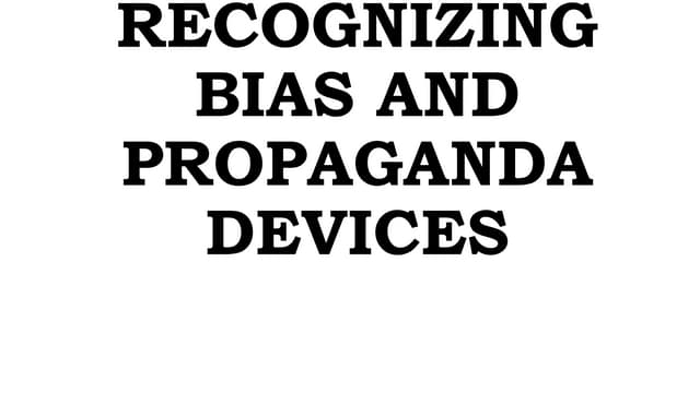 RECOGNIZING BIAS AND PROPAGANDA DEVICES.pptx RECOGNIZING BIAS AND PROPAGANDA DEVICES.pptx