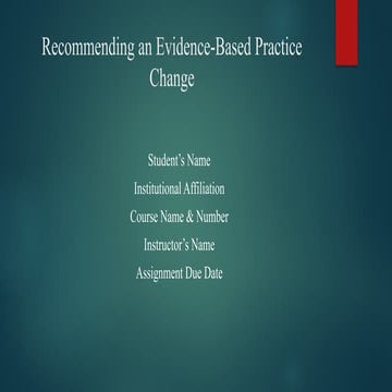 Recommending an Evidence-Based Practice Change.pptx