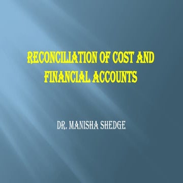 Reconciliation of cost and financial accounts - Dr. Manisha Shedge.pptx