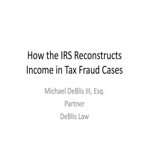 How the IRS Reconstructs Income In Tax Fraud Cases | PPT