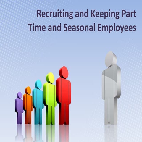 Recruiting And Keeping Part Time And Seasonal Employees | PPT