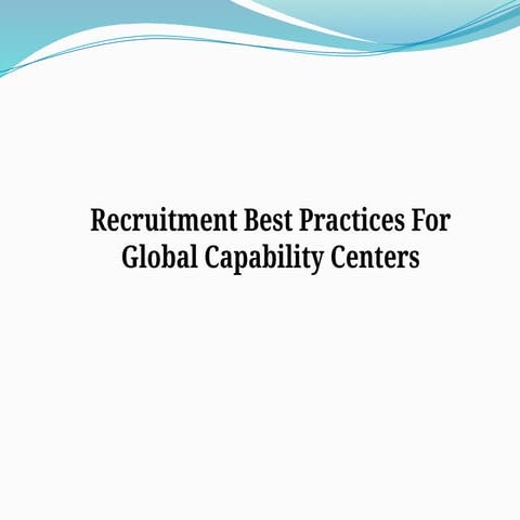 Recruitment Best Practices For Global Capability Centers | PPTX