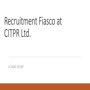 Recruitment fiasco at citpr ltd. case study | PPTX