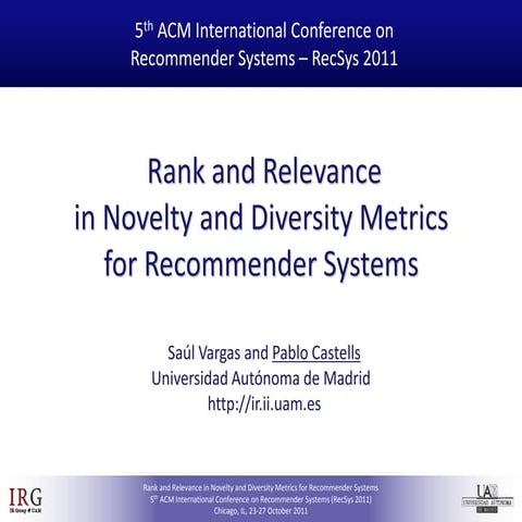 ACM RecSys 2011 - Rank and Relevance in Novelty and Diversity Metrics for Recommender Systems | PPT