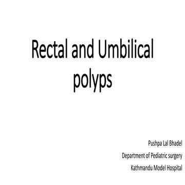 Rectal and Umbilical polyps.pptx
