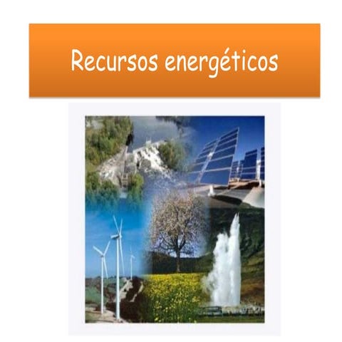 Recursos energéticos | PPTX | Power and Energy Industry | Industries