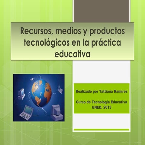 Recursos, medios y productos tecnológicos en la | PPTX | Internet | Computing
