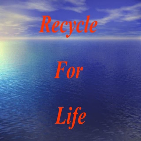 Recycle for Life | PPT