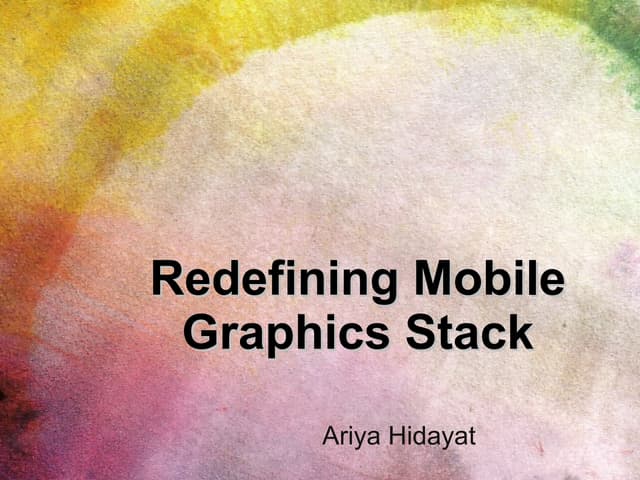 Redefining Mobile Graphics Stack Ppt
