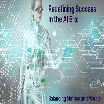 Redefining Success in the AI Era: Balancing Metrics and Morale | PPTX | Technology Industry ...