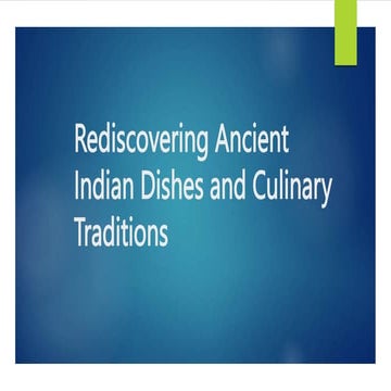 Rediscovering Ancient Indian Dishes and Culinary Traditions | PPTX