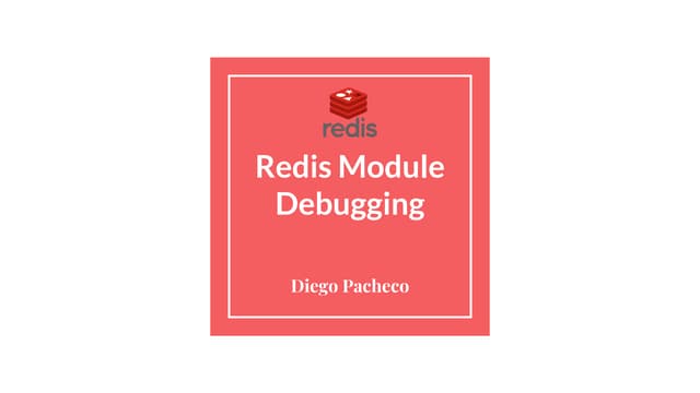 Redis Module Debugging | PPT Redis Module Debugging | PPT