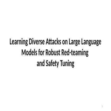 Learning Diverse Attacks on Large Language Models for Robust Red-teaming and Safety Tuning | PPTX