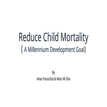 Reduce Child Mortality MDG4 By ANAS YOUSUFZAI.pptx