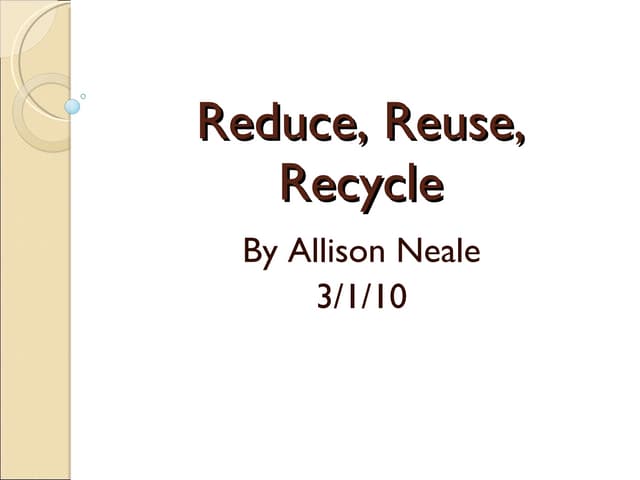 Reduce, Reuse, Recycle! | PPTX | Homework and Study | Education