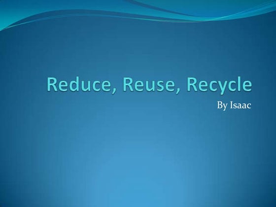 Reduce, Reuse, Recycle By Mia | PPT