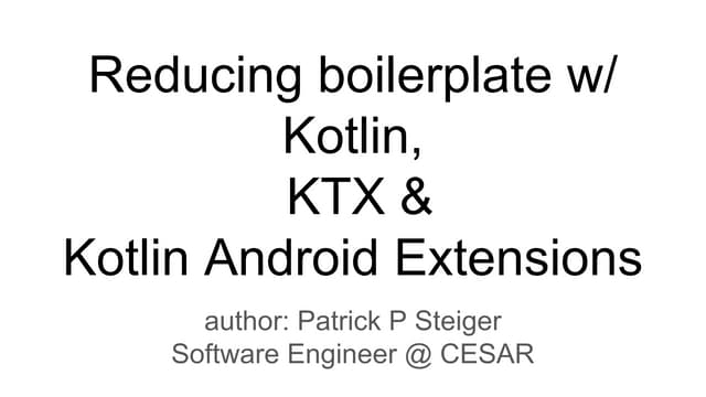 Reducing boilerplate with Kotlin, KTX and Kotlin Android Extensions | PDF Reducing boilerplate with Kotlin, KTX and Kotlin Android Extensions | PDF