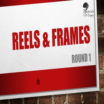 Reels & Frames - Round 1 | PPT
