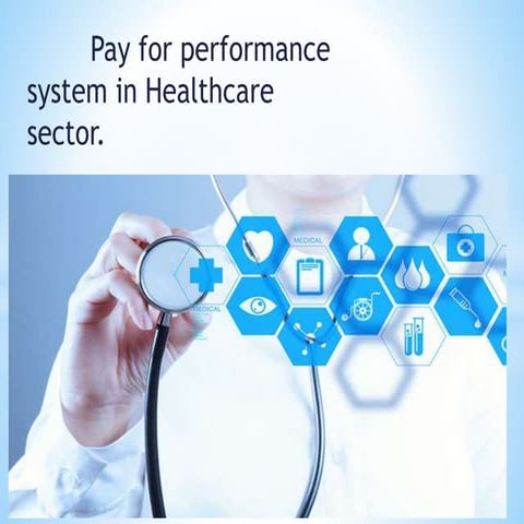 pay for performance system implementation in Healthcare sector | PPT