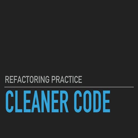Refactoring Practice Cleaner Code Ppt
