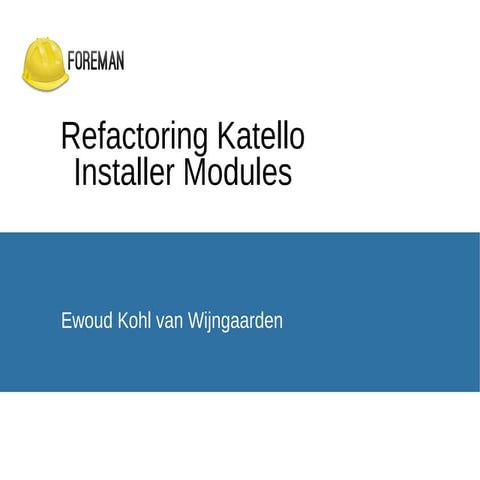 Refactoring Katello Installer modules - Ewoud Kohl van Wijngaarden | PPT | Free Download