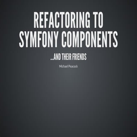 Refactoring To Symfony Components Ppt