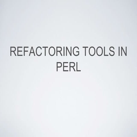 Refactoring tools for Perl code | PPT