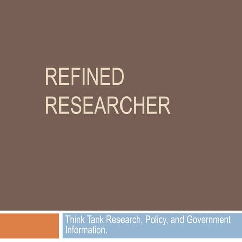Refined researcher: Think Tank Research | PPTX | Politics