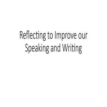 Reflecting to Improve our Speaking and Writing.pptx