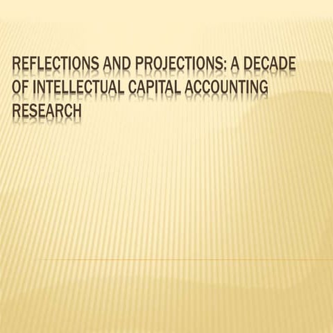 Reflections and projections: a decade of intellectual capital accounting research | PPTX