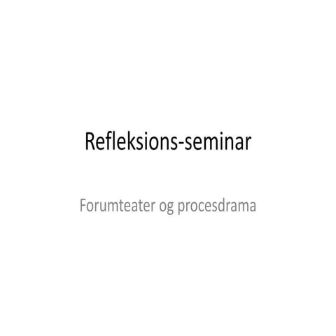 Refleksion forum og procesdrama | PPT