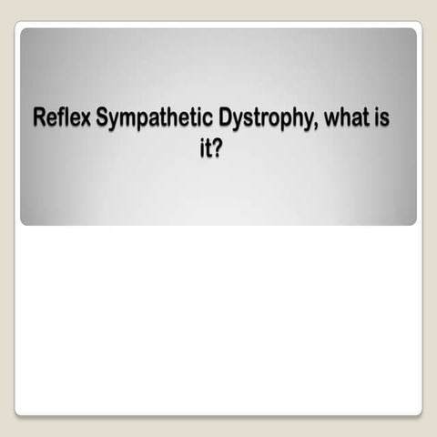 Reflex sympathetic dystrophy, what is it | PPTX