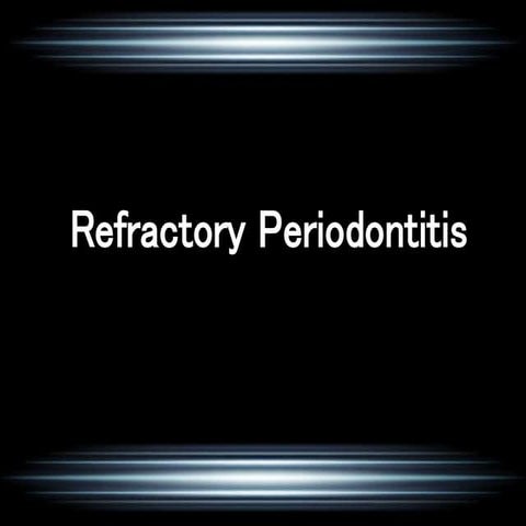 Refractory Periodontitis | PPTX