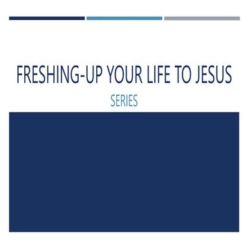 REFRESHING-UP YOUR LIFE TO JESUS -Series.pptx